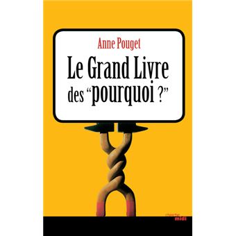 Le grand livre des pourquoi Tome 4 - broché - Anne Pouget - Achat Livre ...
