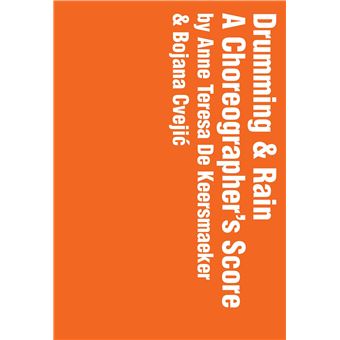 Drumming and rain a choreograpfher's store - broché - Anne Teresa De ...