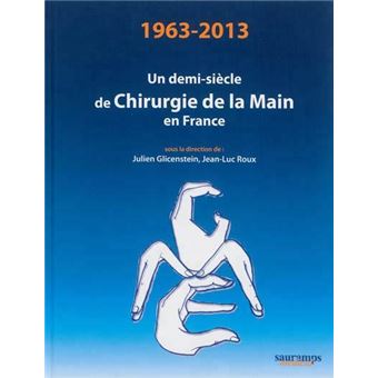 1963-2013 un demi-siecle de chirurgie de la main en france - broché ...