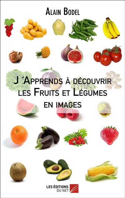 J 'Apprends à découvrir les Fruits et Légumes en images - broché ...