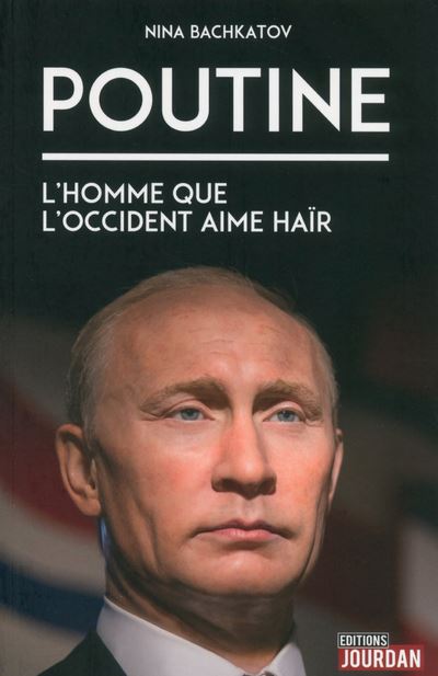 Poutine : L''homme que l'Occident aime haïr - broché - Nina Bachkatov ...