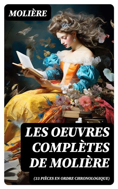 Les Oeuvres Complètes de Molière (33 pièces en ordre chronologique ... Les Oeuvres Complètes de Molière (33 pièces en ordre chronologique ...