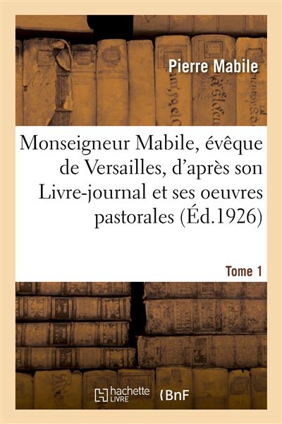 Monseigneur Mabile, évêque de Versailles D'après son Livre-journal et ...