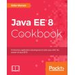 Java EE 8 Cookbook Build reliable applications with the most robust and mature technology for ...