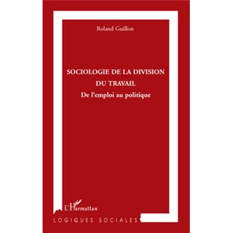 Sociologie de la division du travail De l'emploi au politique - broché ...