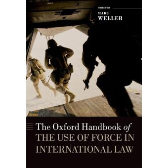 The Oxford handbook of the use of force in international law - relié ...