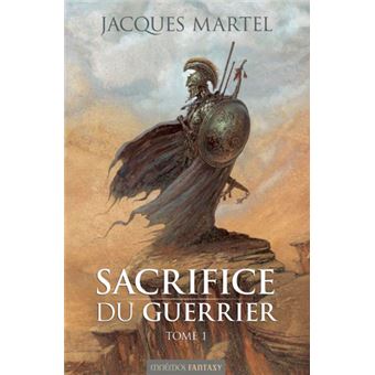 Sacrifice du guerrier Tome 1 - broché - Jacques Martel - Achat Livre | fnac