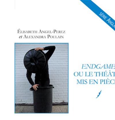 Endgame, ou le théâtre mis en pièces - broché - Elisabeth Angel-Perez ...