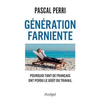 Génération farniente - Pourquoi tant de Français ont perdu le goût du ...