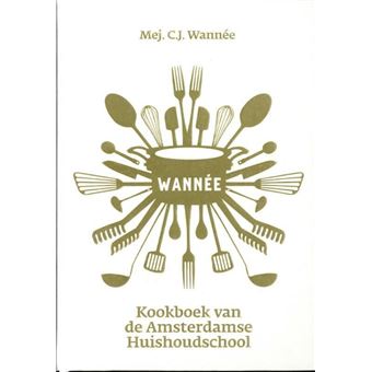 Wannée kookboek van de Amsterdamse huishoudschool - cartonné - C.J ...