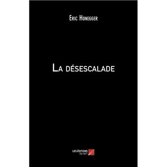 La désescalade - broché - Eric Honegger - Achat Livre ou ebook | fnac