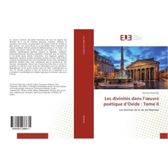 Les divinites dans l'oeuvre poetique d'Ovide : Tome II Les divinites de ...