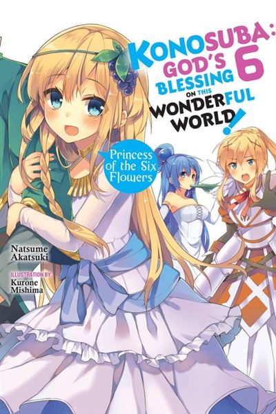Konosuba: God's Blessing on This Wonderful World!, Vol. 6 (light novel) Princess of the Six ...