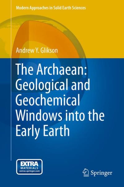 The archaean: geological and geochemical windows into the ea - relié - Andrew Y. Glikson - Achat ...