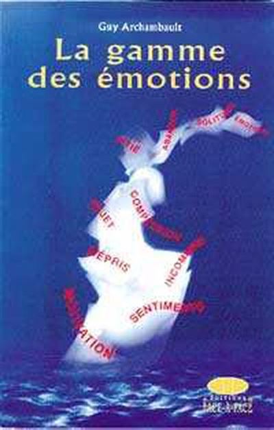 La gamme des émotions - broché - Guy Archambault - Achat Livre | fnac