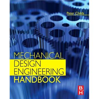 Mechanical design engineering handbook - relié - Peter Childs - Achat ...