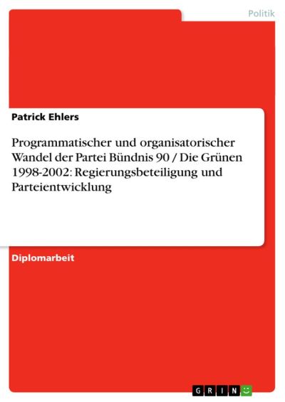 Programmatischer und organisatorischer Wandel der Partei Bündnis 90 ... Programmatischer und organisatorischer Wandel der Partei Bündnis 90 ...