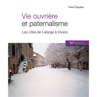 Vie ouvrière et paternalisme Les Cités Lafarge à Viviers - broché ...