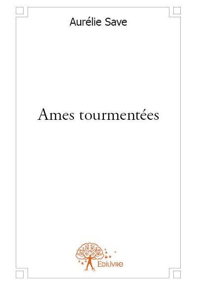 Ames tourmentées - broché - Aurélie Save - Achat Livre | fnac