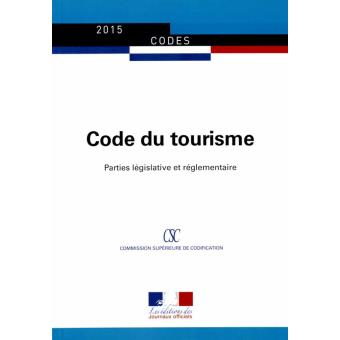 Code du tourisme - codes 2015 Parties legislative et reglementaire Tome ...