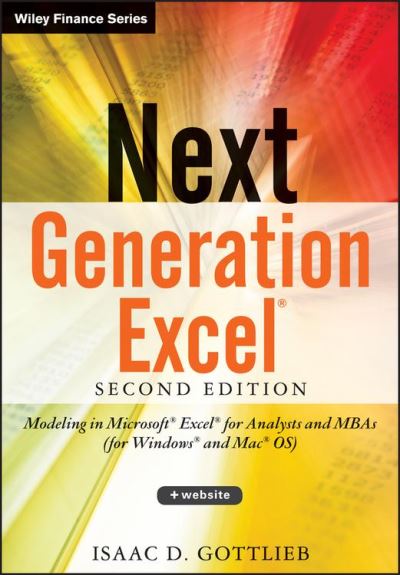Next Generation Excel: Modeling in Excel for Analysts and MBAs (for MS ...