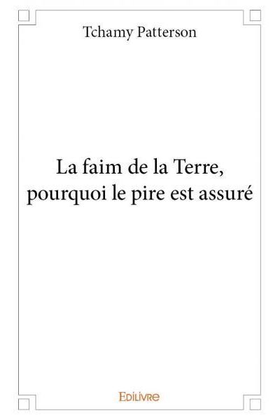 La faim de la terre, pourquoi le pire est assuré - broché - Patterson ...