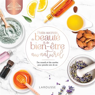 Petits secrets de beauté et de bien-être au naturel Des conseils et des ...