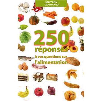250 réponses à vos questions sur l'alimentation - broché - Léo Shapiro ...
