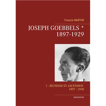 Joseph Goebbels Partie 1 (1897 - 1929) : Jeunesse et ascension - broché ...