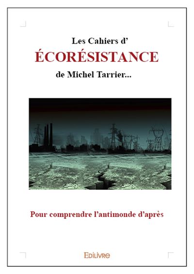 Les cahiers d'écorésistance de michel tarrier... Pour comprendre l ...