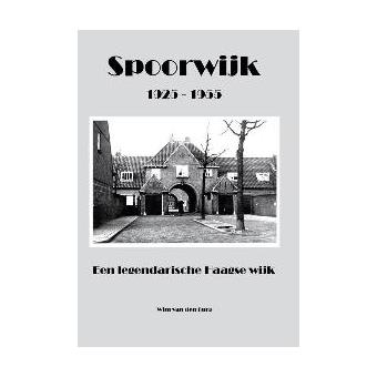 Spoorwijk 1925-1955 een legendarische Haagse wijk - broché - Wim van ...