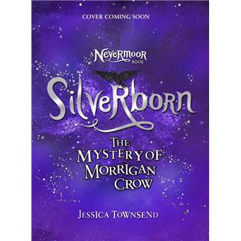 Nevermoor - The mystery of Morrigan Crow Tome 4 - Silverborn - Jessica ...