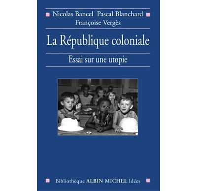 La République coloniale Essai sur une utopie - broché - Françoise ...