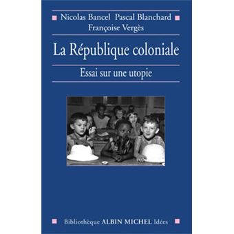 La République coloniale Essai sur une utopie - broché - Françoise ...