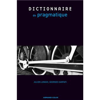 Dictionnaire de pragmatique - cartonné - Julien Longhi, Georges-Elia ...