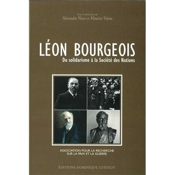 Leon bourgeois. du solidarisme a la societe des nations - broché ...