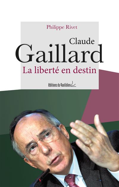 Claude gaillard - la liberte en destin - broché - Philippe Rivet ...