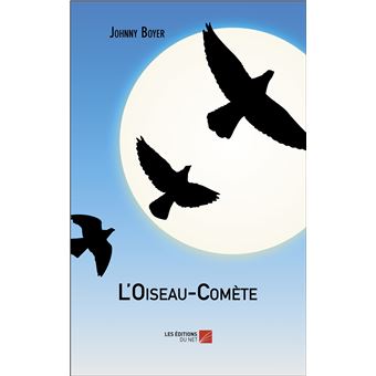 L'Oiseau-Comète - broché - Johnny Boyer - Achat Livre | fnac