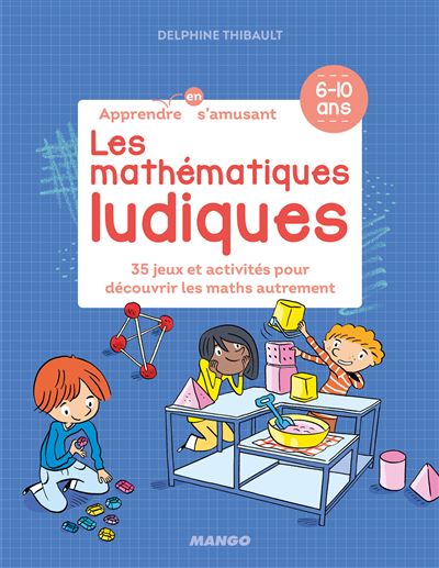 Les mathématiques ludiques 34 jeux et activités pour découvrir les ...