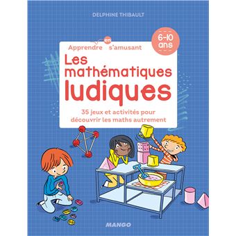 Les mathématiques ludiques 34 jeux et activités pour découvrir les ...