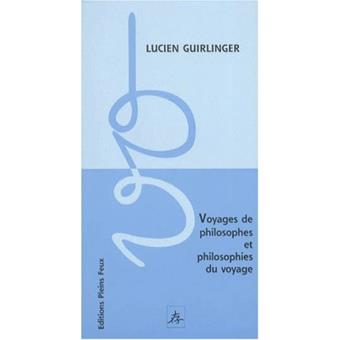 Voyages de philosophes et philosophie du voyage - broché - Lucien ...
