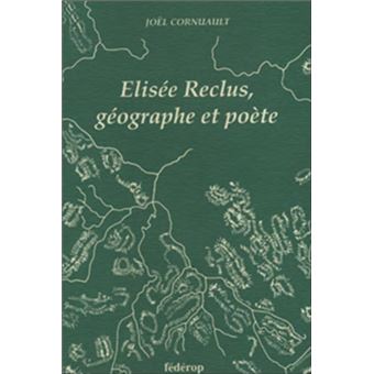 Elisée Reclus, géographe et poète - broché - Joël Cornuault - Achat ...