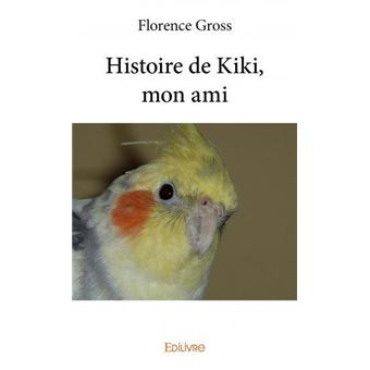 Histoire de kiki, mon ami - broché - Florence Gross - Achat Livre | fnac