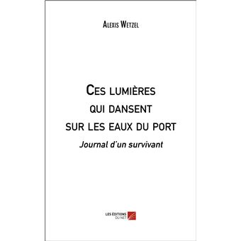 Ces lumières qui dansent sur les eaux du port Journal d’un survivant ...