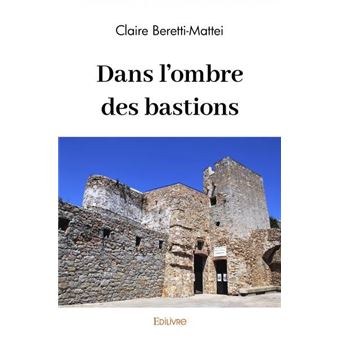 Dans l’ombre des bastions - broché - Claire Beretti-Mattei - Achat ...