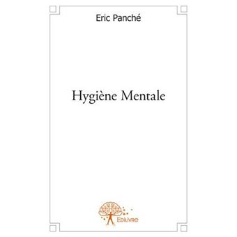 Hygiène mentale - broché - Eric Panché - Achat Livre | fnac