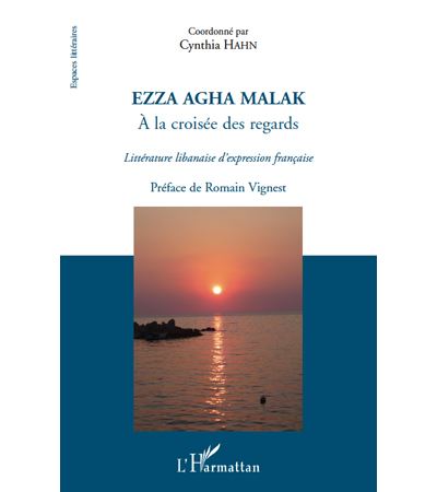 Ezza Agha Malak. A la croisée des regards Littérature libanaise d ...