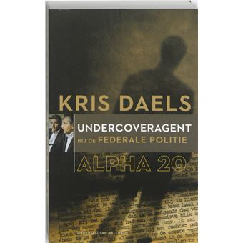 Alpha 20 undercoveragent bij de federale politie - broché - Daels Kris ...