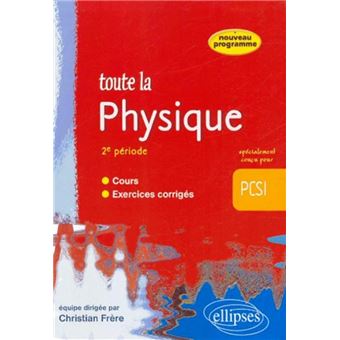 Toute la Physique PCSI - 2e période - cours et exercices corrigés Cours ...
