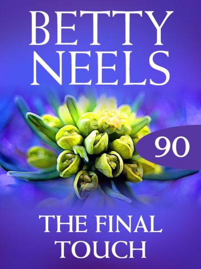 Betty Neels Collection - Tome 90 - The Final Touch (Betty Neels ...